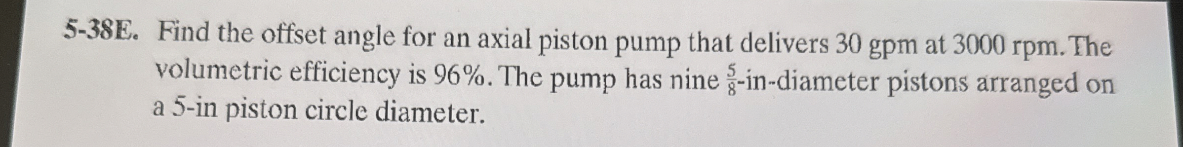 Solved 5-38E. ﻿Find the offset angle for an axial piston | Chegg.com
