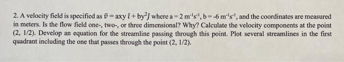 Solved 2. A velocity field is specified as v~=axy ^+by2j^ | Chegg.com