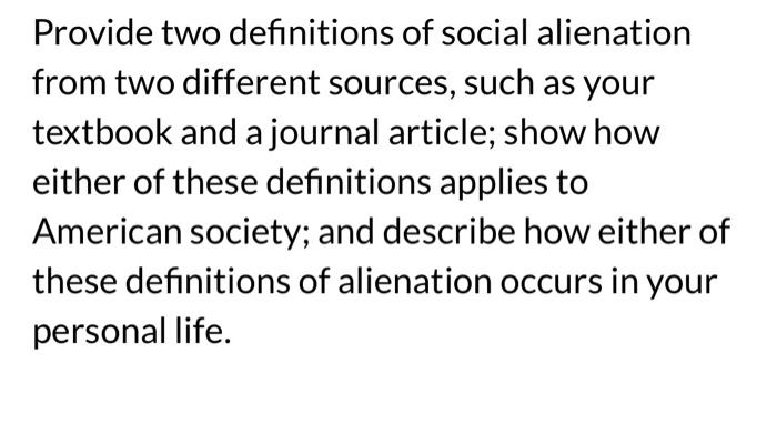 Provide two definitions of social alienation from two | Chegg.com