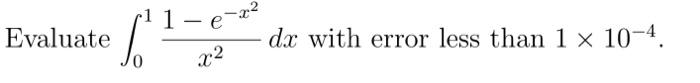 Solved Evaluate ∫01x21−e−x2dx with error less than 1×10−4. | Chegg.com