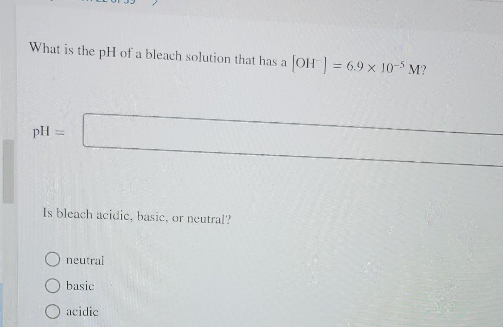 Solved What is the pH of a bleach solution that has a [OH-] | Chegg.com