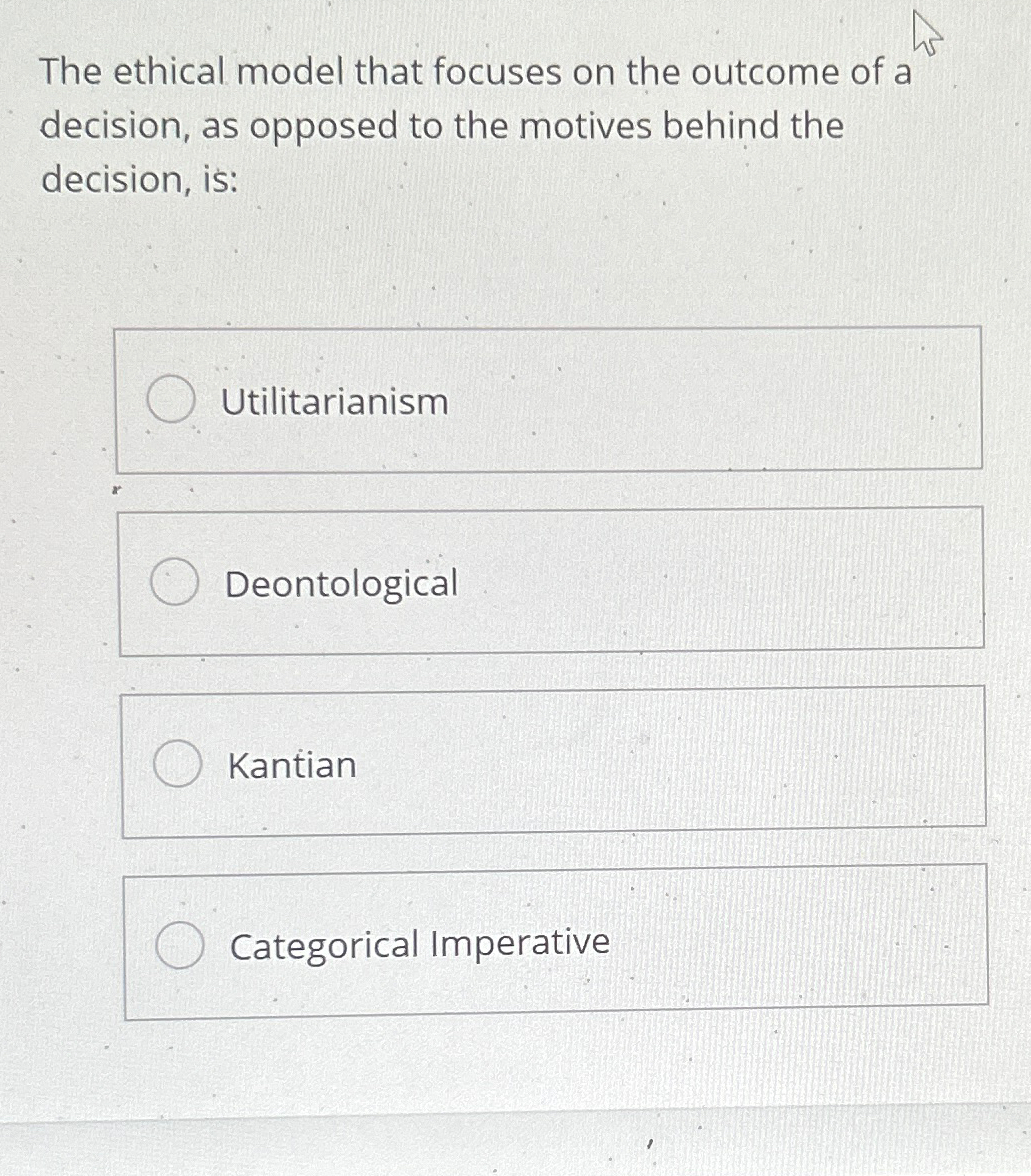 Solved The ethical model that focuses on the outcome of a | Chegg.com