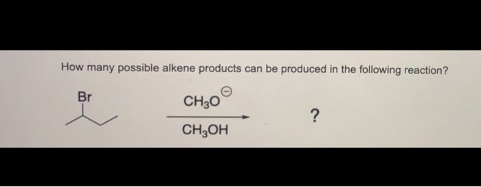 Solved How many possible alkene products can be produced in | Chegg.com