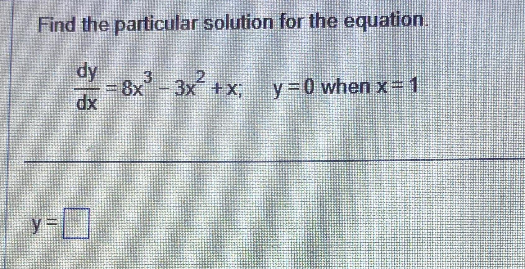 Solved Find the particular solution for the | Chegg.com
