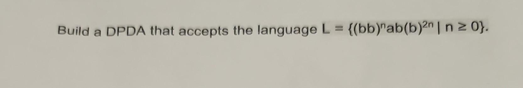 Solved Build a DPDA that accepts the language | Chegg.com