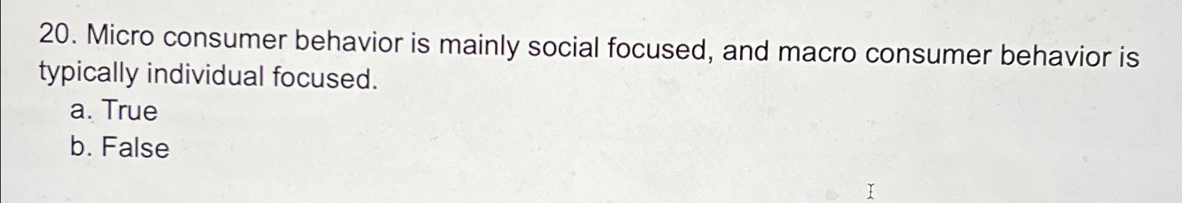 Solved Micro consumer behavior is mainly social focused, and | Chegg.com