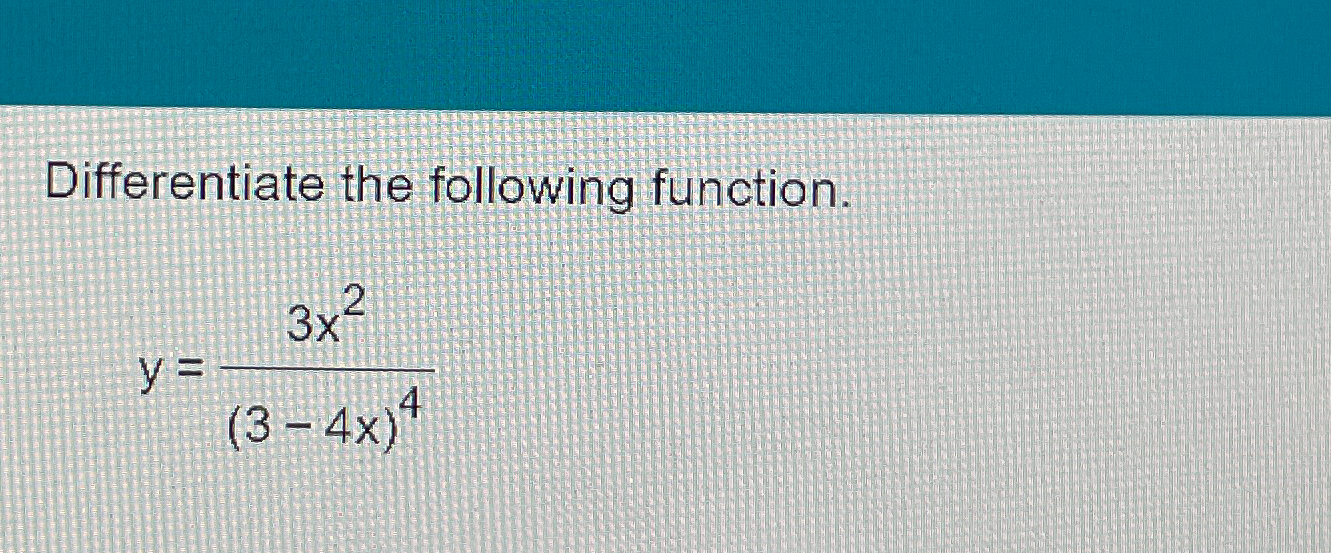 Solved Differentiate the following function.y=3x2(3-4x)4 | Chegg.com