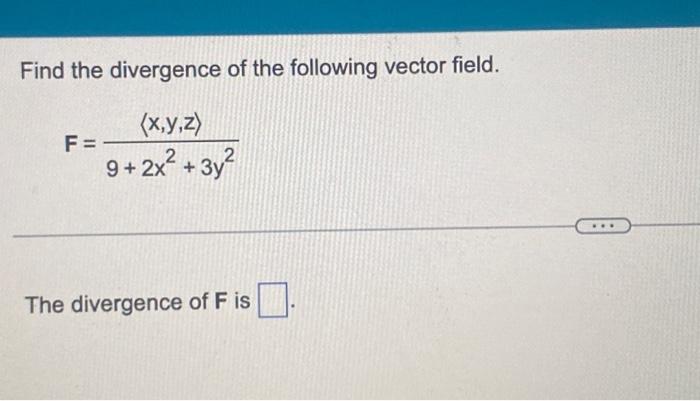 Solved Find the divergence of the following vector field. | Chegg.com