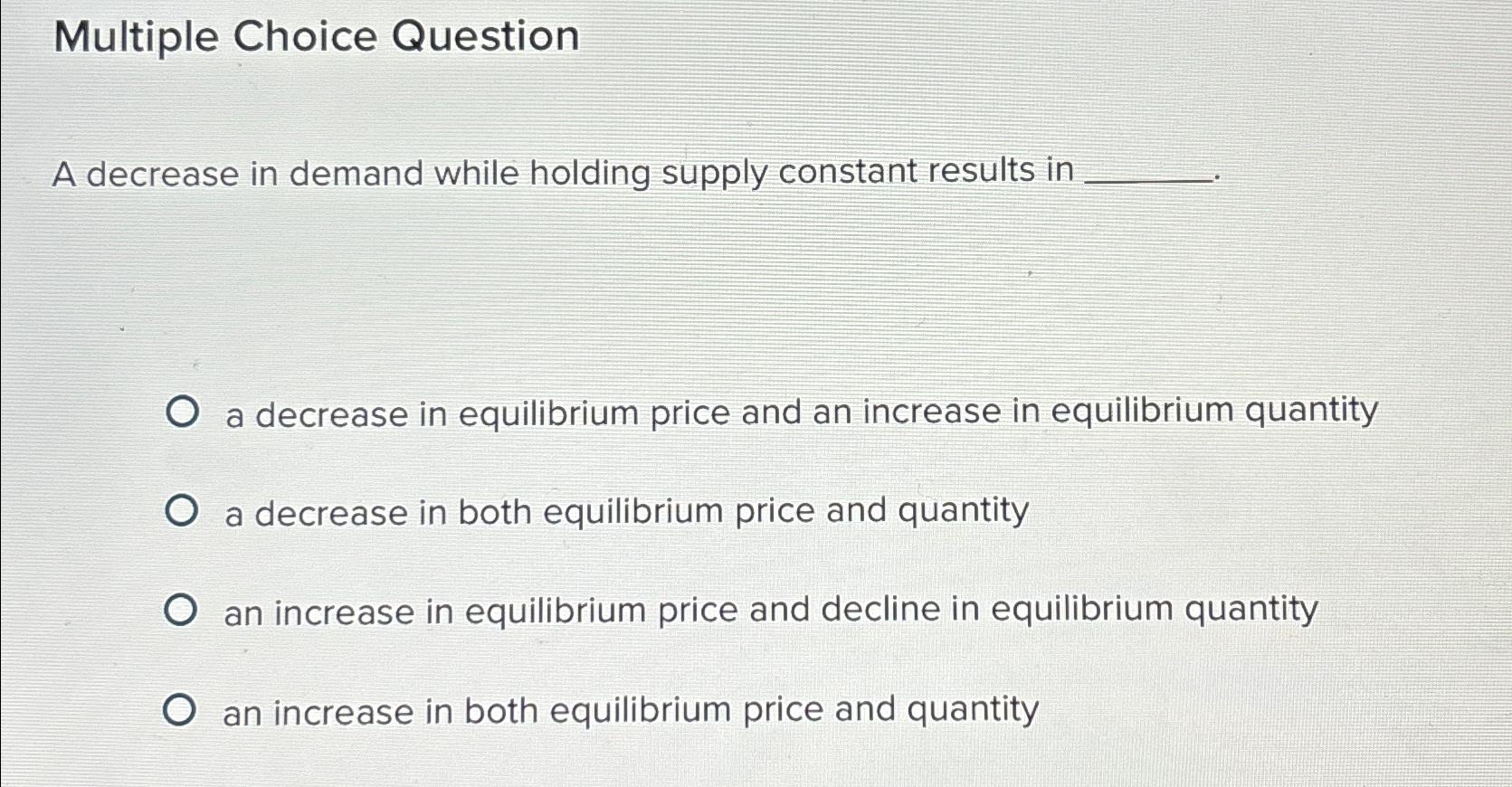Solved Multiple Choice QuestionA decrease in demand while | Chegg.com