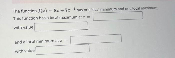 Solved The function f(x)=8x+7x−1 has one local minimum and | Chegg.com
