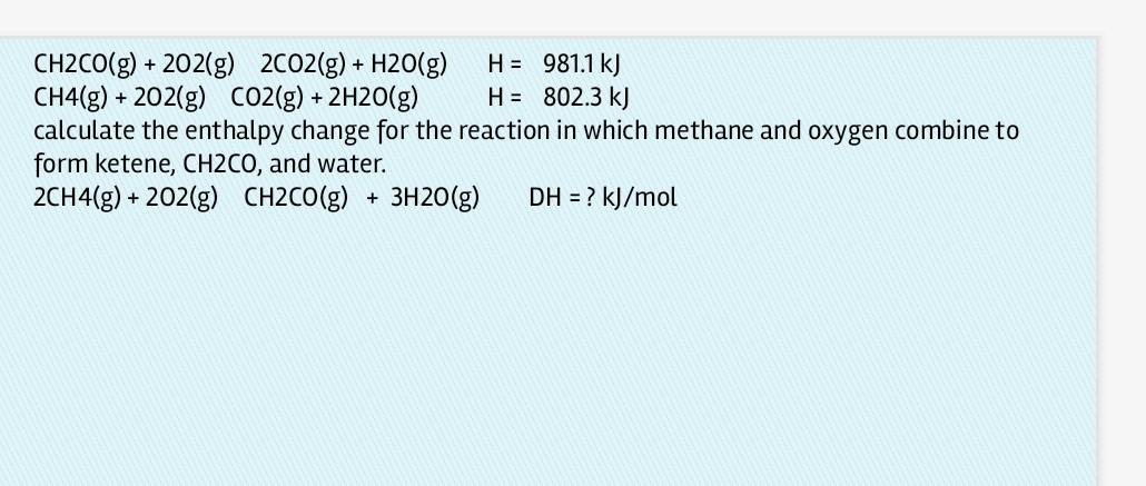 Solved CH2CO(g) + 202(g) 2002(g) + H2O(g) H = 981.1 k) | Chegg.com