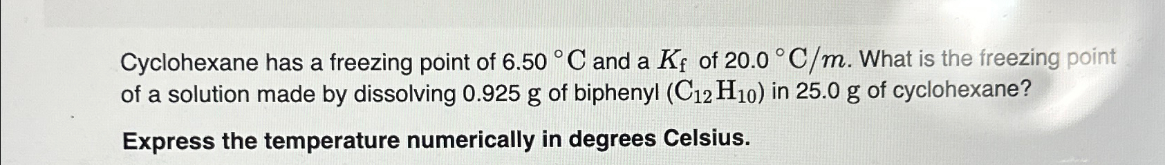 Solved Cyclohexane has a freezing point of 6.50°C ﻿and a Kf | Chegg.com