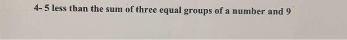 Solved 4- 5 less than the sum of three equal groups of a | Chegg.com
