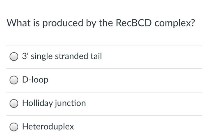 Solved What is produced by the RecBCD complex? O ' 3' single | Chegg.com
