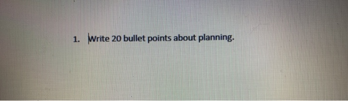 Solved 1. Write 20 bullet points about planning. | Chegg.com