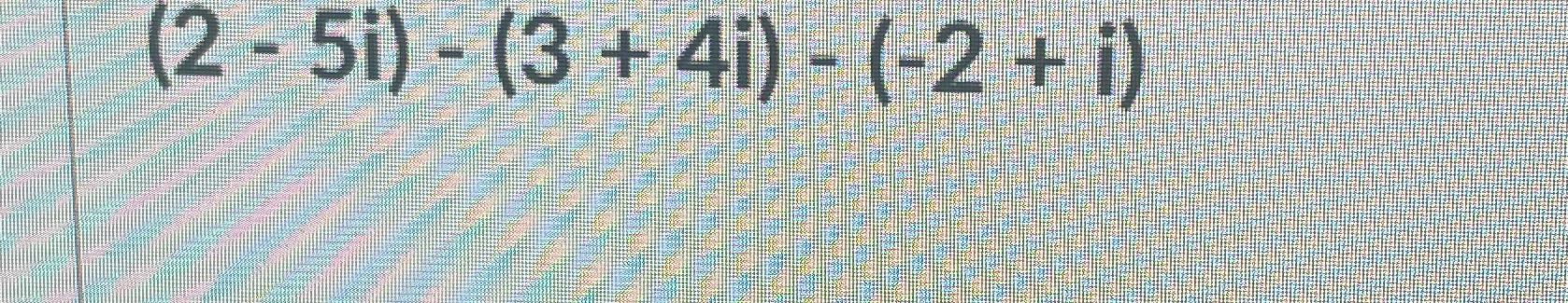 Solved (2-5i)-(3+4i)-(-2+i) | Chegg.com