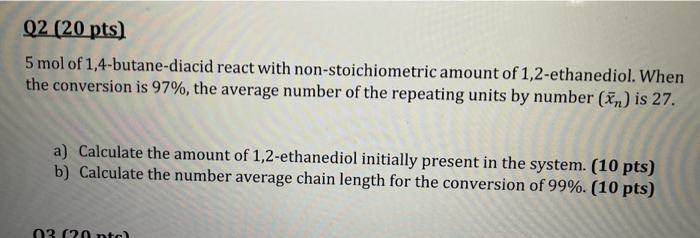 Solved Q2 (20 pts) 5 mol of 1,4-butane-diacid react with | Chegg.com