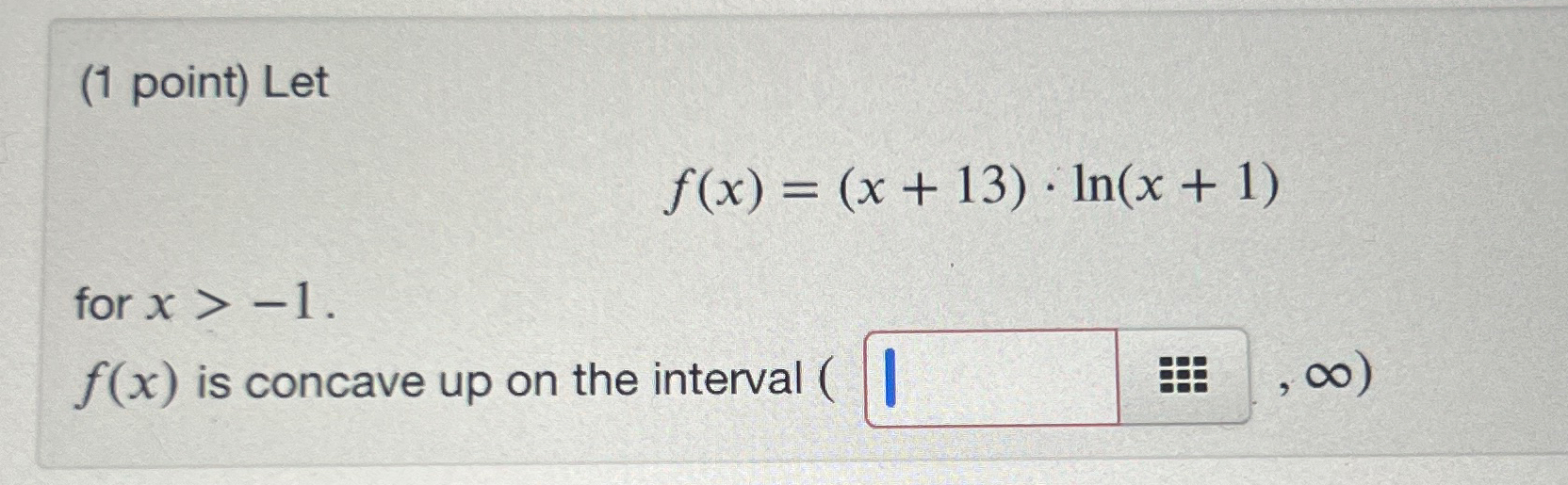 Solved (1 ﻿point) ﻿Letf(x)=(x+13)*ln(x+1)for x>-1.f(x) ﻿is | Chegg.com