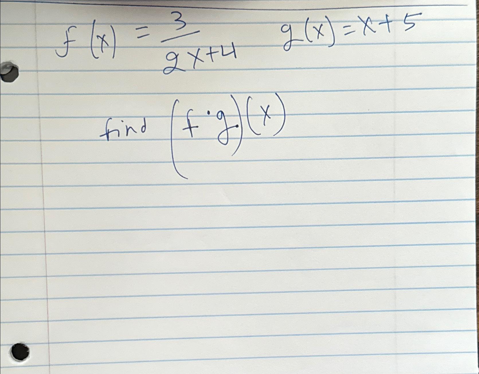 Solved f(x)=32x+4,g(x)=x+5 ﻿find (f*g)(x) | Chegg.com