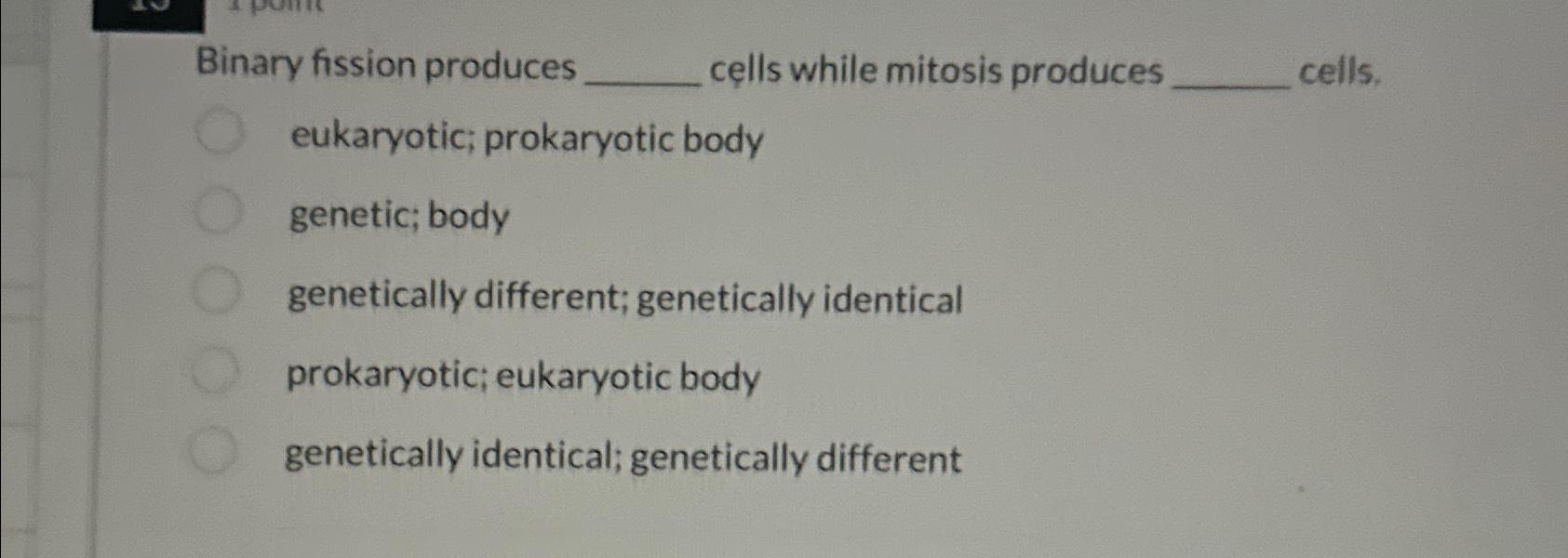 Solved Binary fission produces cells while mitosis produces | Chegg.com