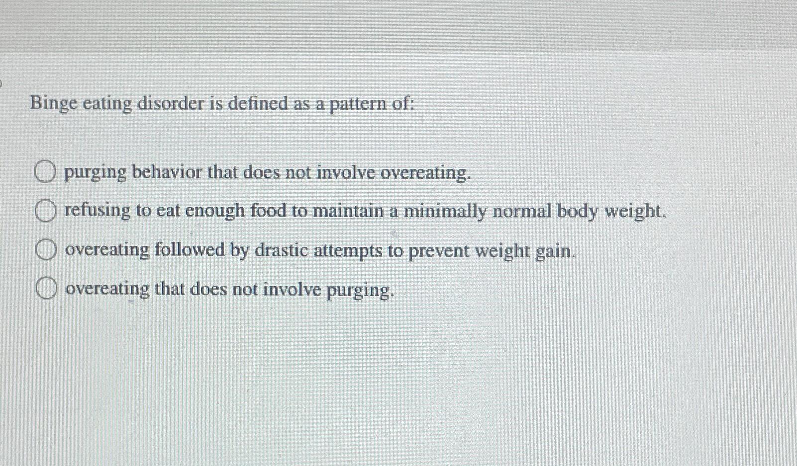 Solved Binge eating disorder is defined as a pattern | Chegg.com