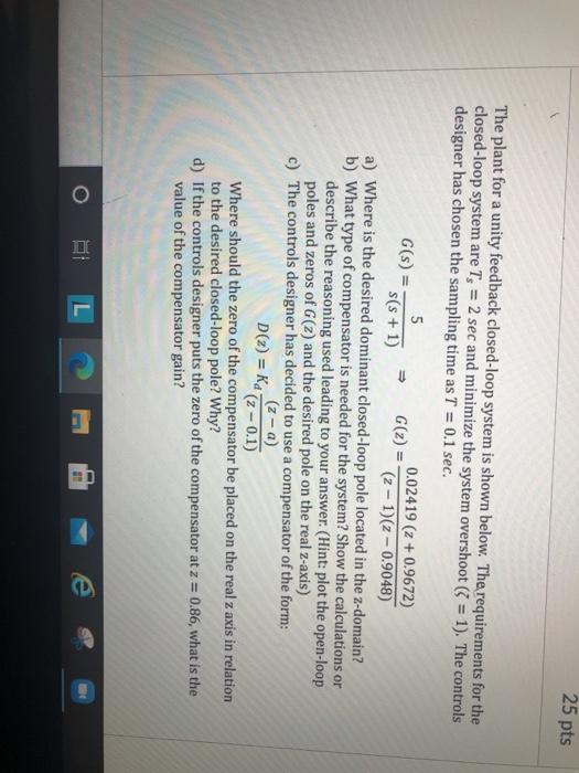 Solved 25 pts The plant for a unity feedback closed-loop | Chegg.com