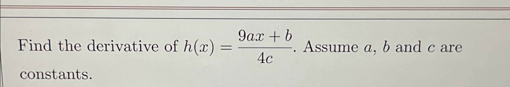 Find The Derivative Of H X 9ax B4c ﻿assume A B ﻿and