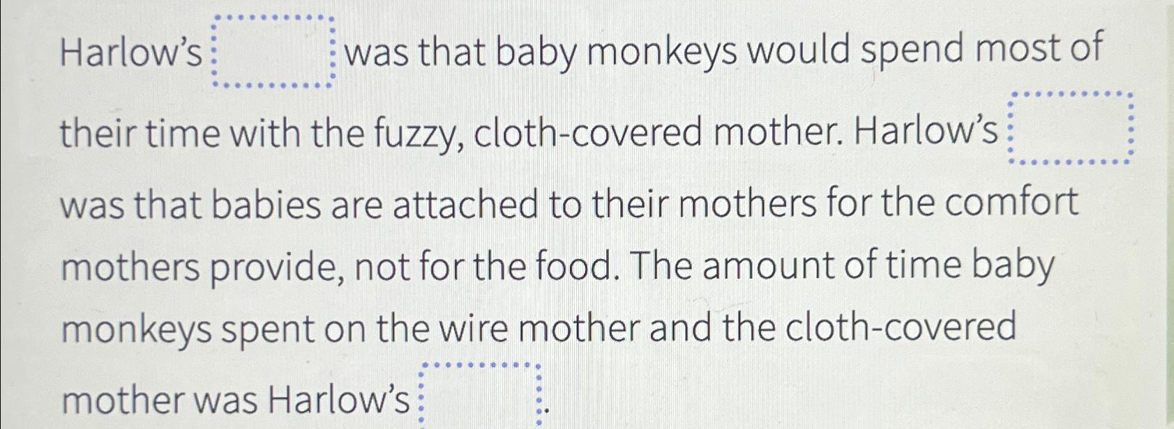 Solved Harlow's: was that baby monkeys would spend most of | Chegg.com