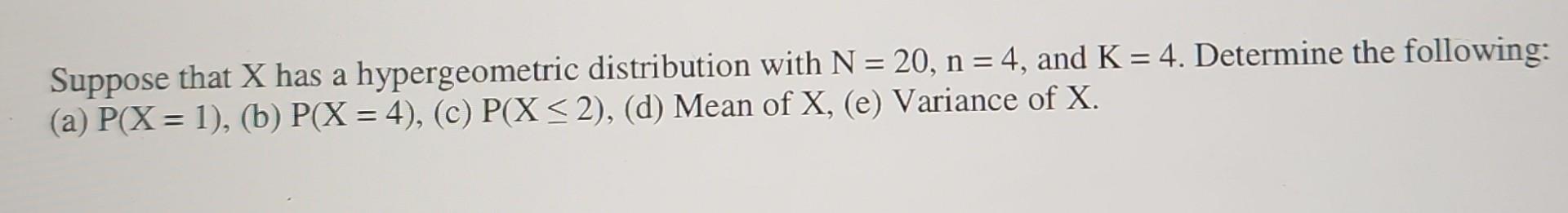 Solved Suppose that X has a hypergeometric distribution with | Chegg.com