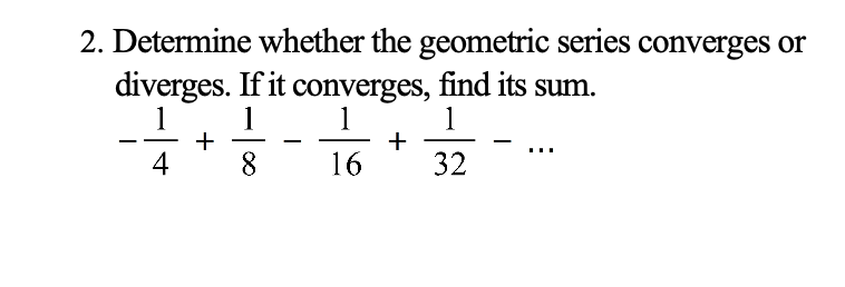 Solved Determine whether the geometric series converges | Chegg.com