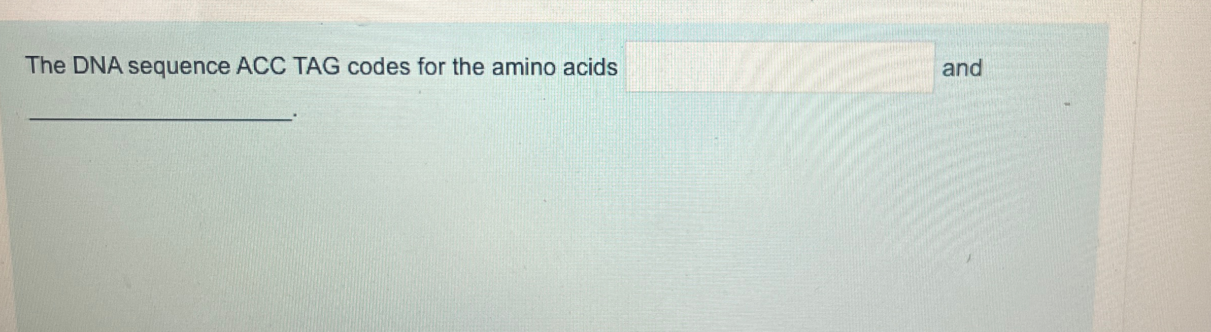 Solved The DNA sequence ACC TAG codes for the amino acids | Chegg.com