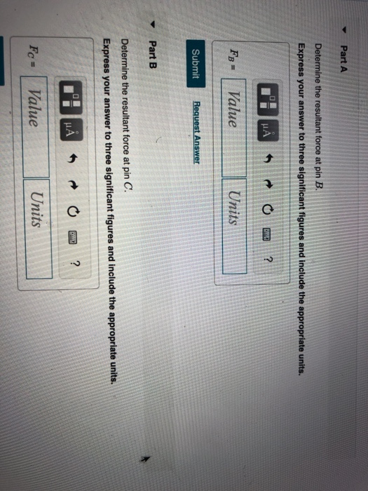 Solved Determine the resultant forces at pins B and C on | Chegg.com