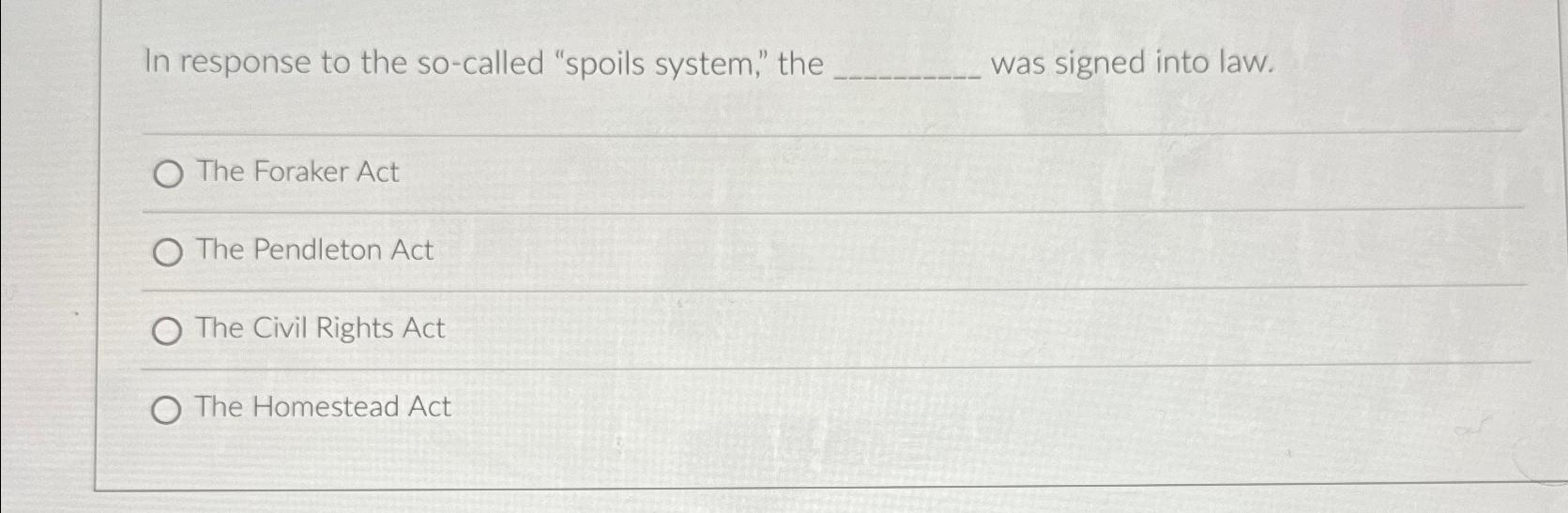 Solved In response to the so-called "spoils system," thewas | Chegg.com