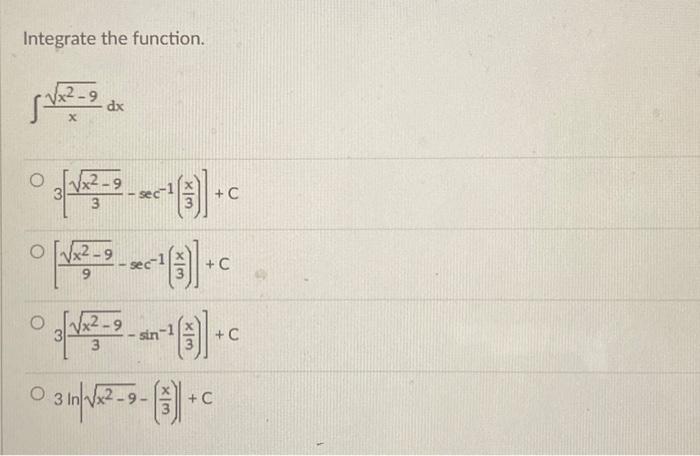 Solved Integrate the function. ∫xx2−9dx 3[3x2−9−sec−1(3x)]+C | Chegg.com
