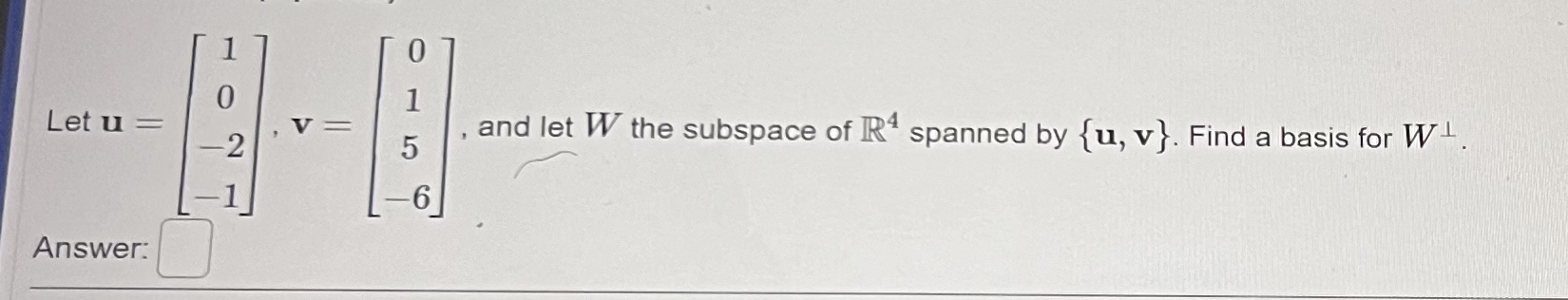 Solved Let u=[10-2-1],v=[015-6], ﻿and let W ﻿the subspace of | Chegg.com