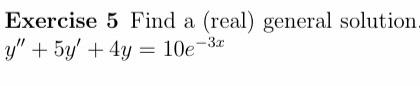 Solved Exercise y" + 5y + 4y = 10e-3x 5 Find a (real) | Chegg.com