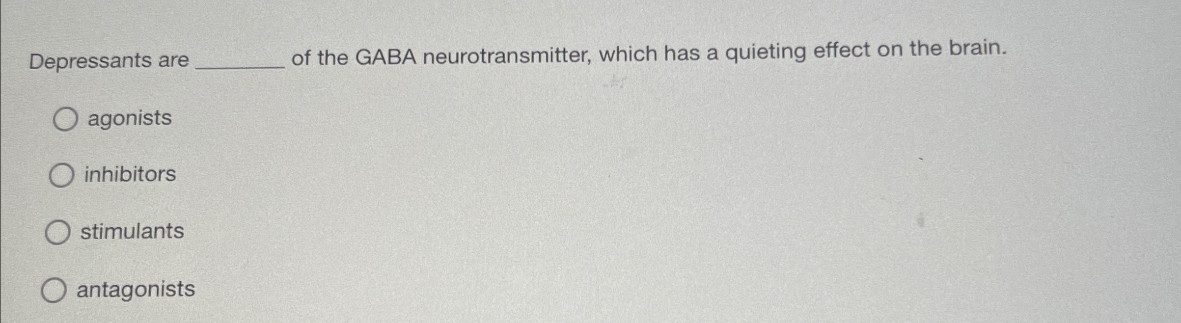 Solved Depressants are ﻿of the GABA neurotransmitter, | Chegg.com