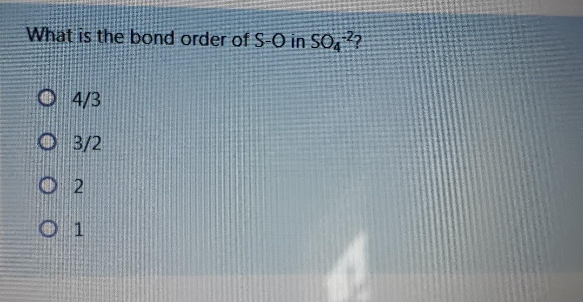Solved What is the bond order of S-O in SO4-2? 04/3 3/2 O 2 | Chegg.com