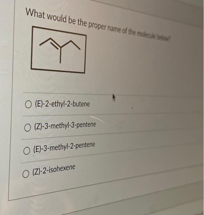 Solved What would be the proper name of the molecule O | Chegg.com