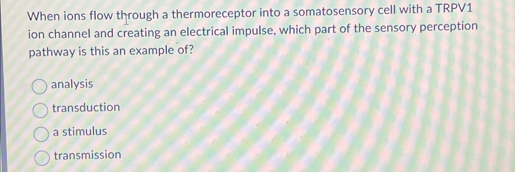Solved When ions flow through a thermoreceptor into a | Chegg.com