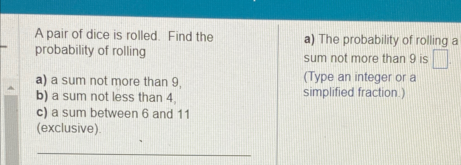 Solved A pair of dice is rolled. Find the probability of | Chegg.com
