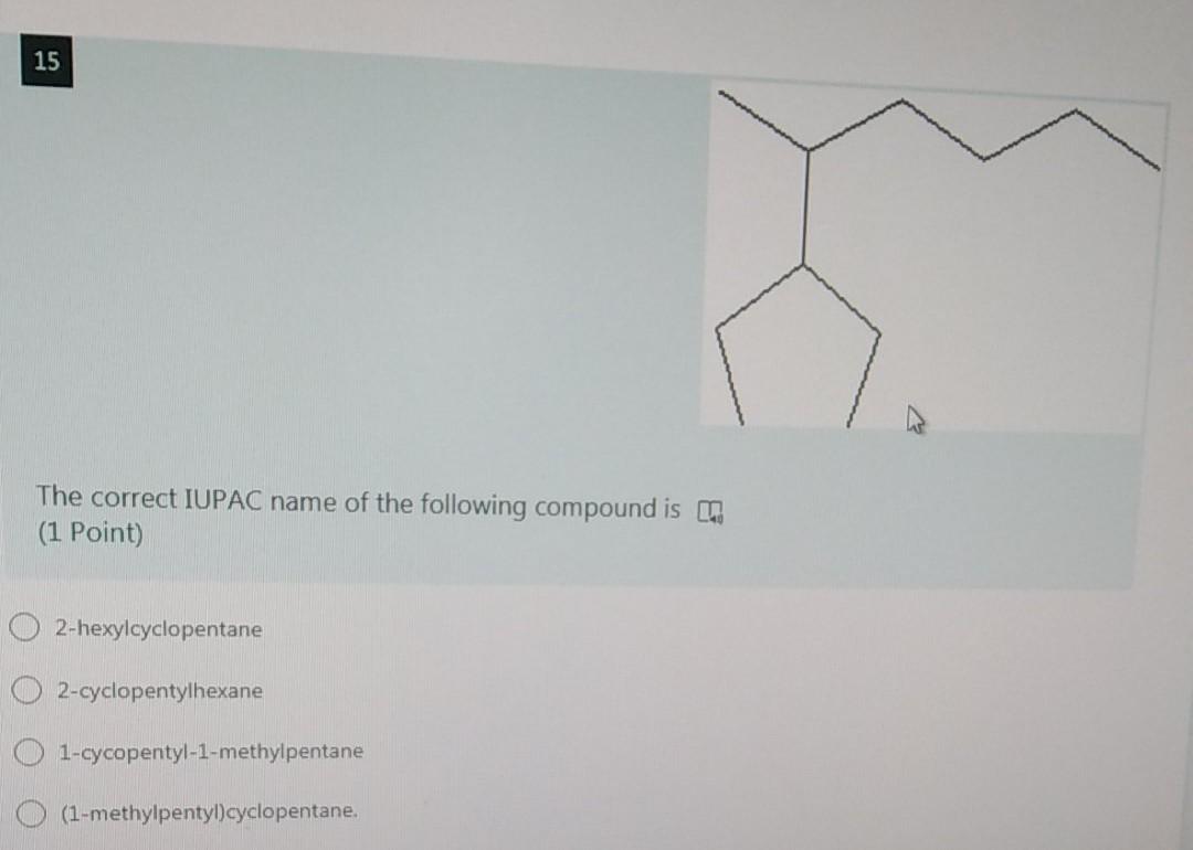 Solved 15 The correct IUPAC name of the following compound | Chegg.com