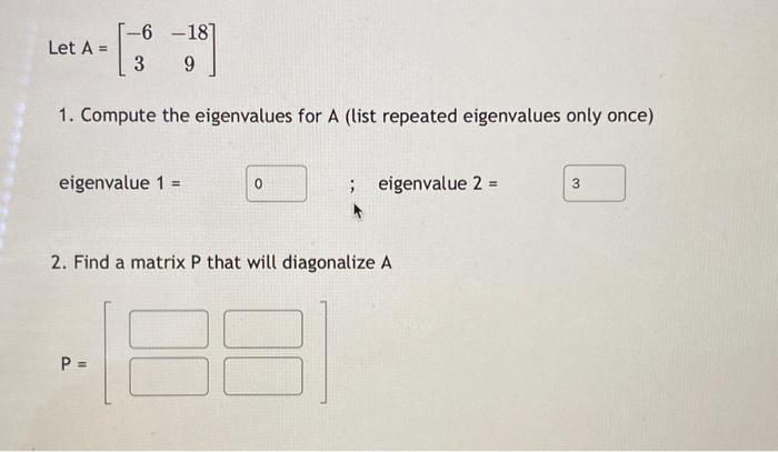 Solved Let A = -6 -18] 3 9 1. Compute the eigenvalues for A | Chegg.com