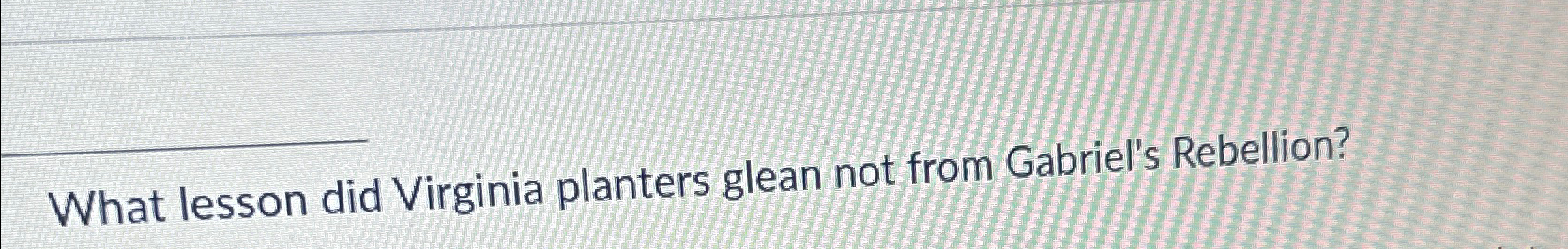 Solved What lesson did Virginia planters glean not from | Chegg.com