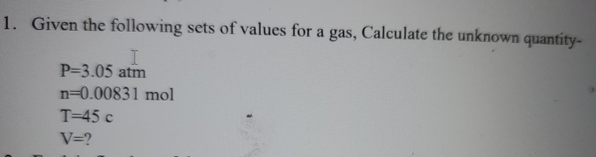 Solved 1. Given the following sets of values for a gas, | Chegg.com