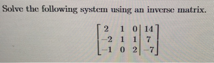 Solved Solve the following system using an inverse matrix. 2 | Chegg.com