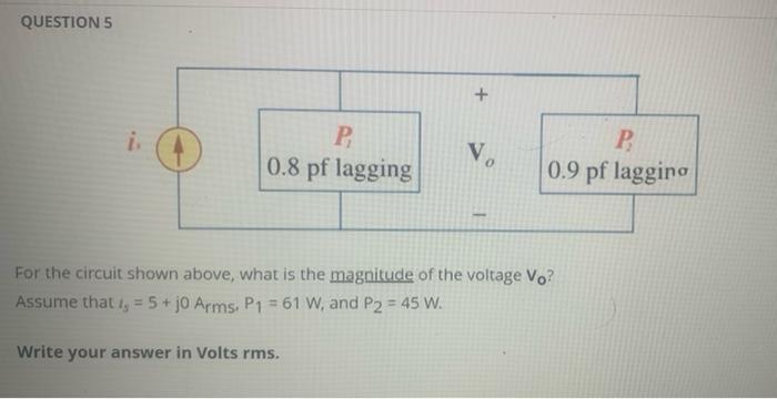 Solved QUESTION 5 + P i. Vo 0.8 pf lagging For the circuit | Chegg.com