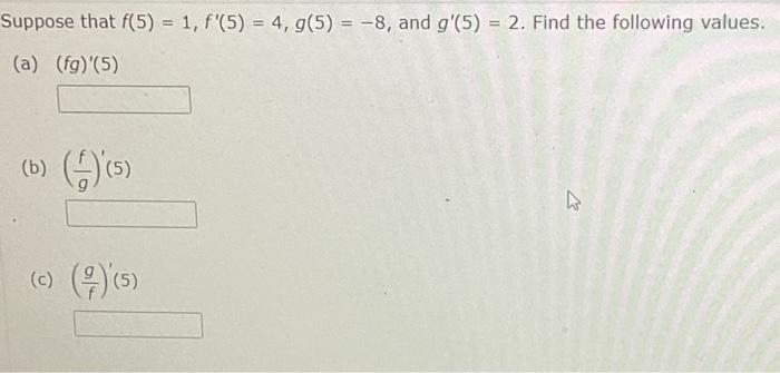 Solved Suppose that f(5)=1,f′(5)=4,g(5)=−8, and g′(5)=2. | Chegg.com