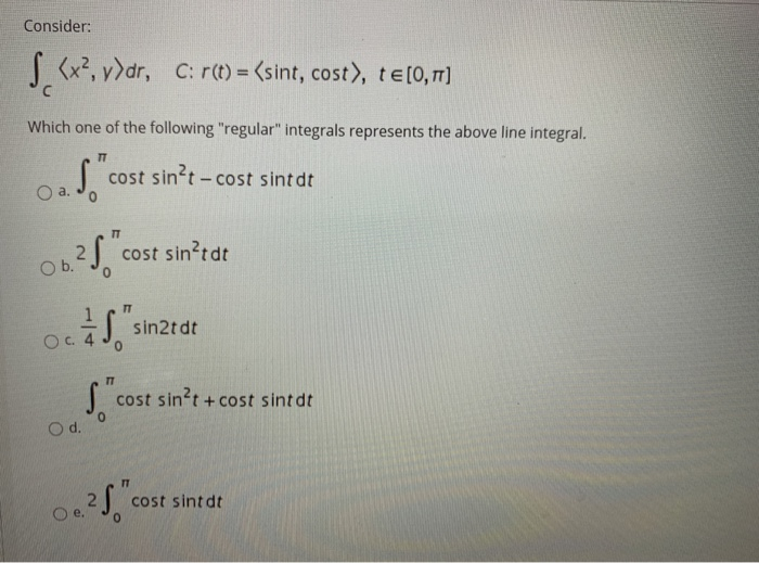 Solved Consider: 5 (x?, v>dr, C: r(t) = (sint, cost), te[0, | Chegg.com