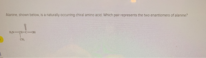 Solved Alanine, shown below, is a naturally occurring chiral | Chegg.com